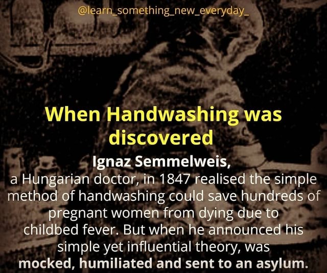 (Olearn. something new everyday When Handwashingwas discovered Ignaz ...