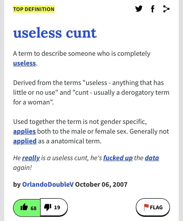 TOP DEFINITION vf > useless cunt Aterm to describe someone who is completely useless. Derived ...