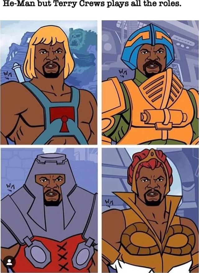 He-Man but Terry Crews plays all the roles. - iFunny