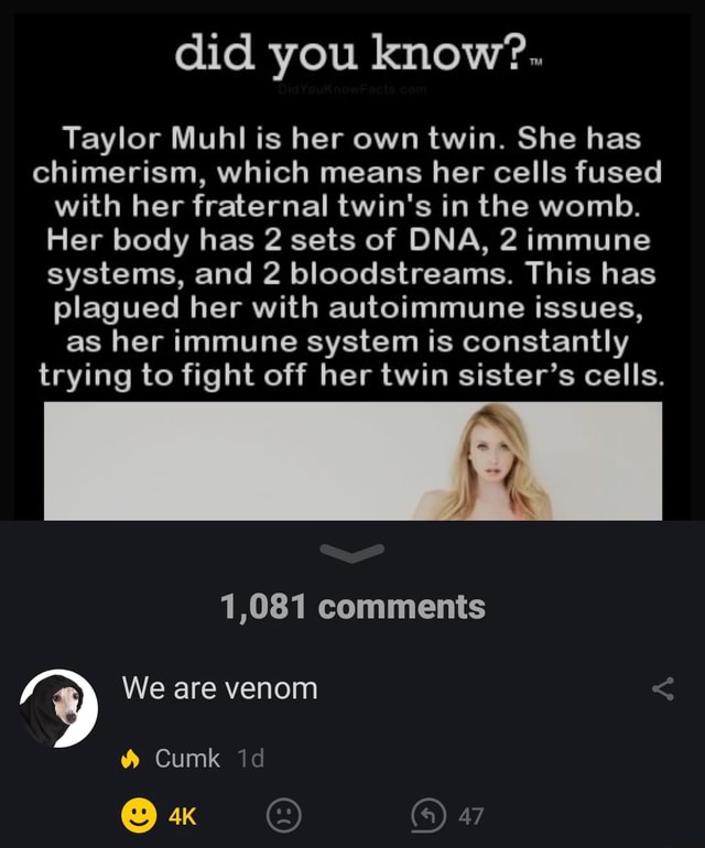 Taylor Muhl is her own twin. She has chimerism, which means her cells ...