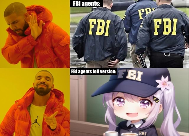 FBI agents: : ; FBI agents loli version: - iFunny