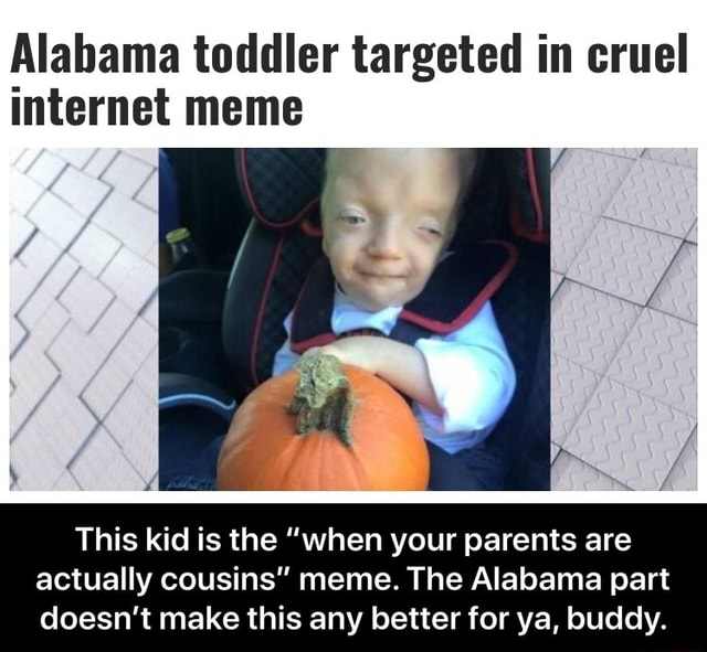 Alabama toddler targeted in cruel internet meme This kid is the "when ...