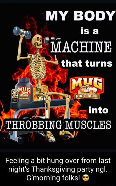 MY BODY MACHINE that turns MUSCLES Feeling a bit hung over from last ...
