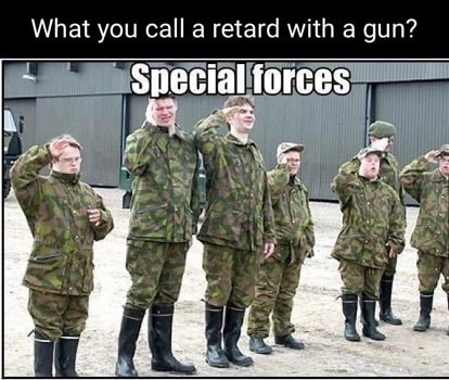What you cali a retard with a gun? Special forces - iFunny