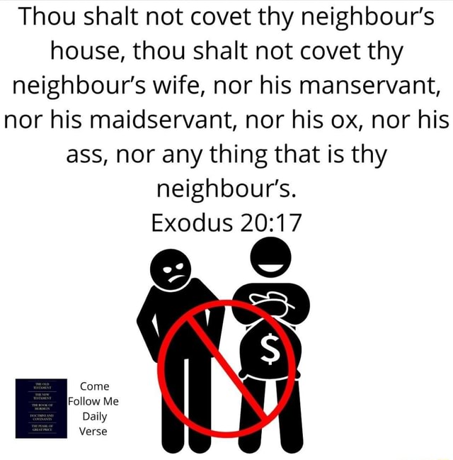 Thou shalt not covet thy neighbour's house, thou shalt not covet thy ...