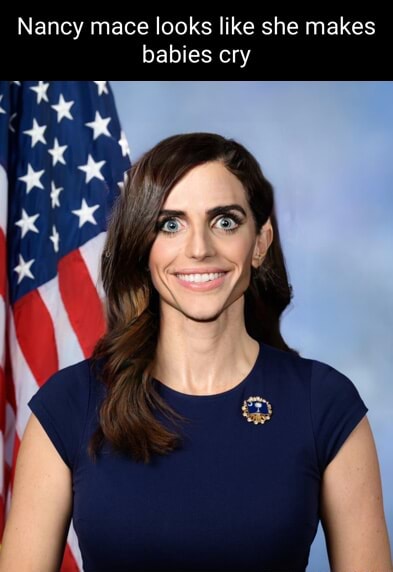 Nancy mace looks like she makes babies cry - iFunny