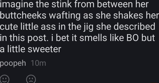 Imagine the stink from between her buttcheeks wafting as she shakes her ...