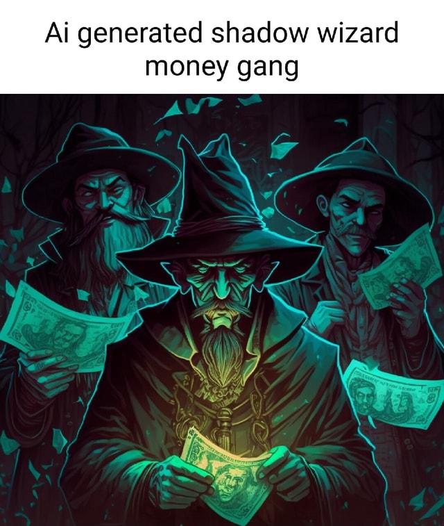 Ai generated shadow wizard money gang - iFunny