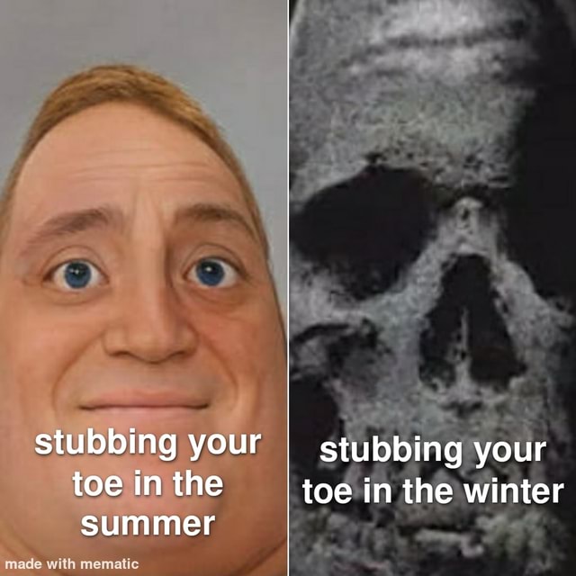 Stubbing Your Stubbing Your Toe In The Toe In The Winter Summer Ifunny