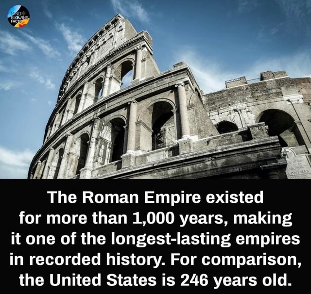 The Roman Empire existed for more than 1,000 years, making it one of ...