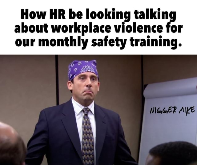 How HR be looking talkin about workplace violence for our monthly ...