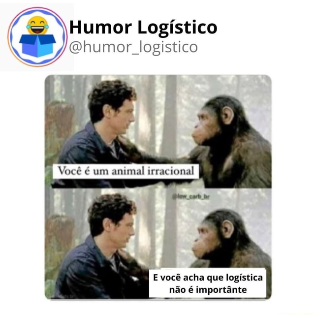 Humor Logístico (humor logistico E você acha que logística não é ...