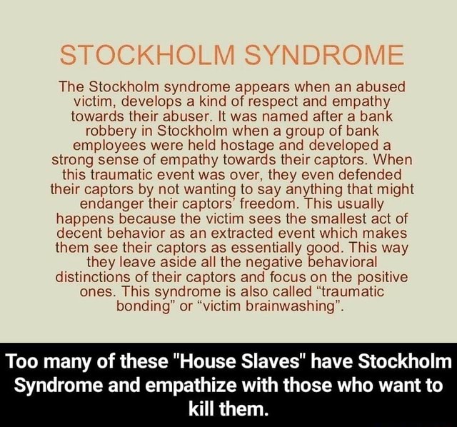 The Stockholm syndrome appears when an abused victim, develops a kind ...