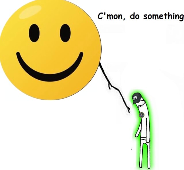 C'mon, do something - iFunny
