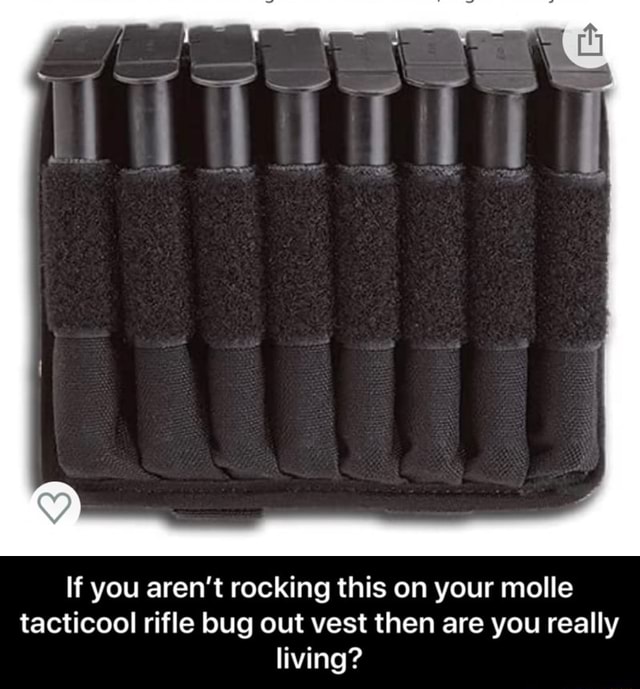If you aren't rocking this on your molle tacticool rifle bug out vest ...