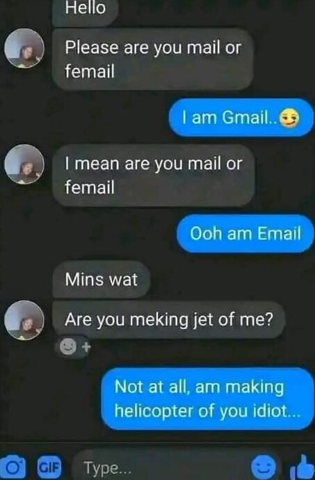 Hello Please are you mail or femail I am Gmail. I mean are you mail or ...