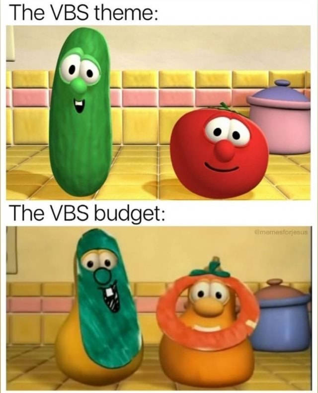 The VBS theme: The VBS budget: By - iFunny