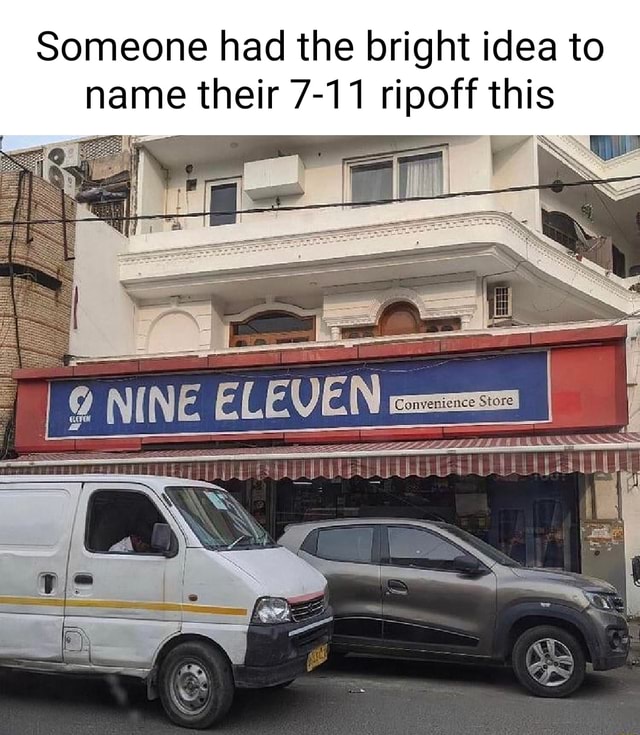 Someone had the bright idea to name their 7-11 ripoff this thar @ NINE ...