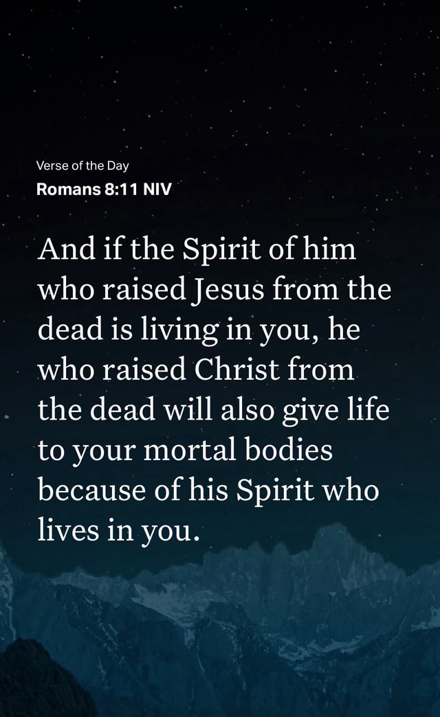 Verse of the Day Romans NIV And if the Spirit of him who raised Jesus ...