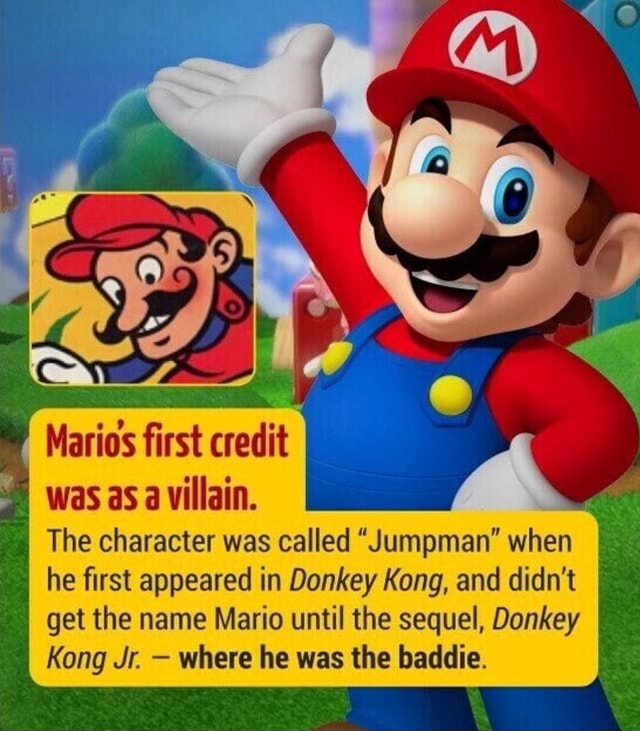 Marios first credit was as a villain. The character was called "Jumpman ...