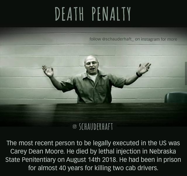 The most recent person to be legally executed in the US was Carey Dean ...