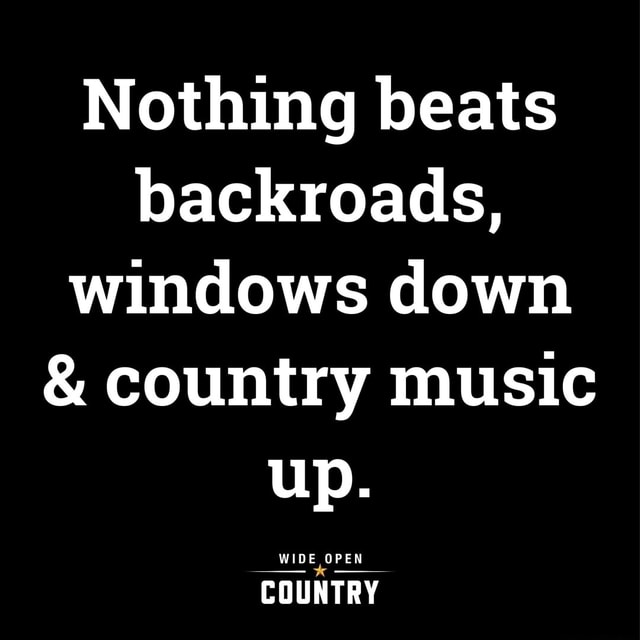 Nothing beats backroads, windows down & country music up. IDE OPEN ...