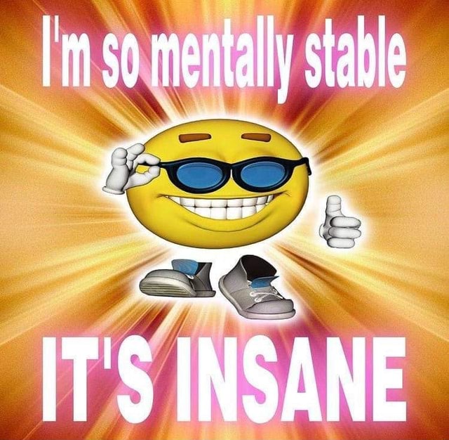 Sa mentally stable wee IT'S INSANE - iFunny