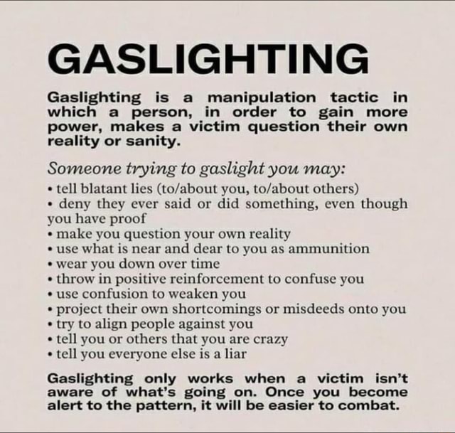 GASLIGHTING Gaslighting is a manipulation tactic in which a person, in ...