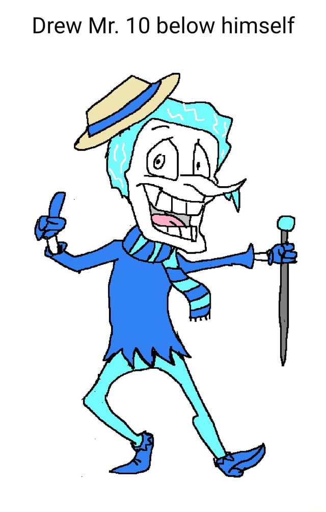 Drew Mr. 10 below himself - iFunny