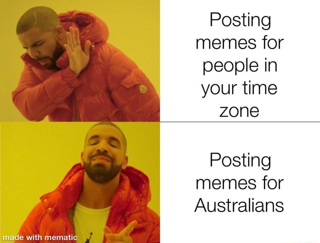 Posting memes for people in your time Posting memes for Australians de ...