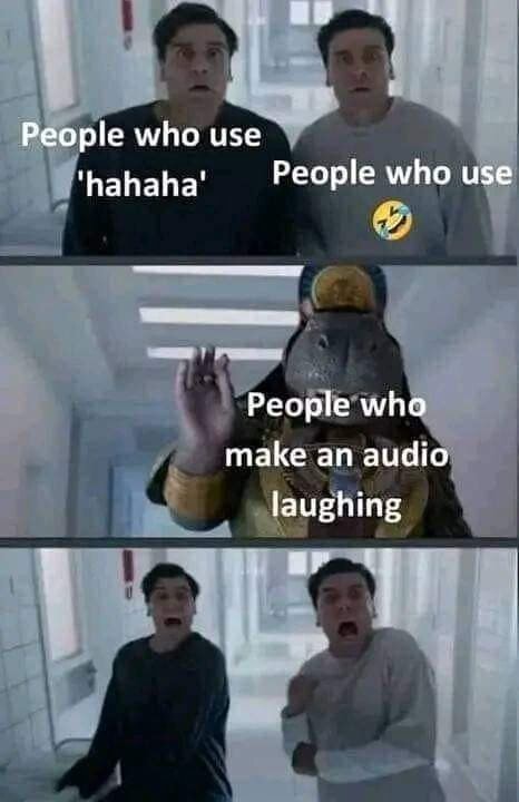 People who use hahaha' People who use People who make an audio laughing ...