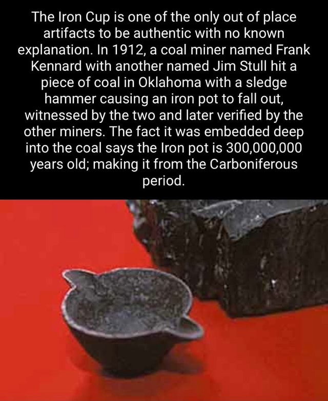 The Iron Cup is one of the only out of place artifacts to be authentic ...