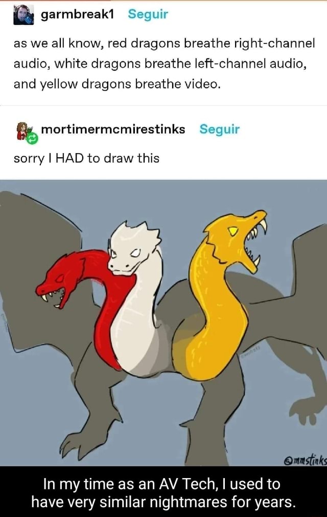 As we all know, red dragons breathe right-channel audio, white dragons ...