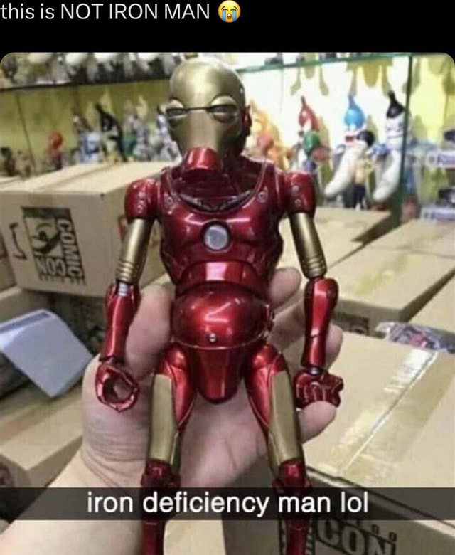 This is NOT IRON MAN Ip iron deficiency man lol - iFunny