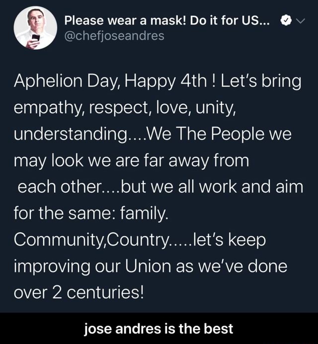 @chefjoseandres Aphelion Day, Happy 4th Let's bring empathy, respect ...