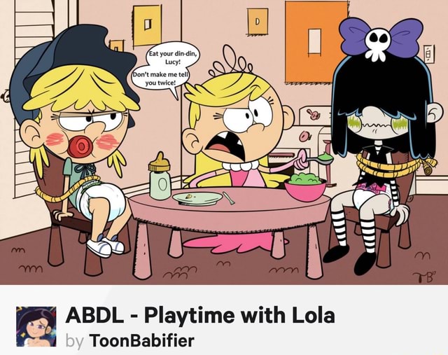 & ABDL - Playtime with Lola ToonBabifier - iFunny