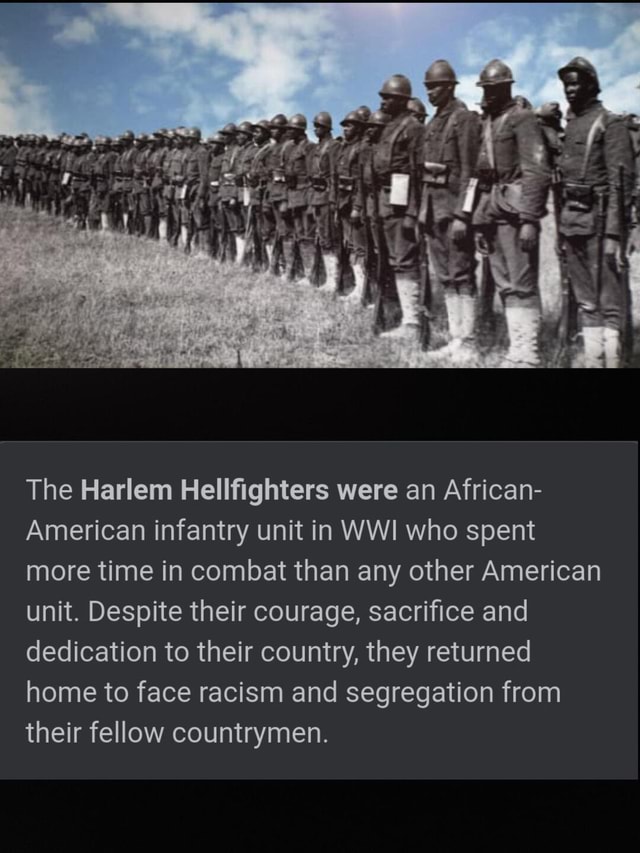 The Harlem Hellfighters were an African- American infantry unit in WWI ...