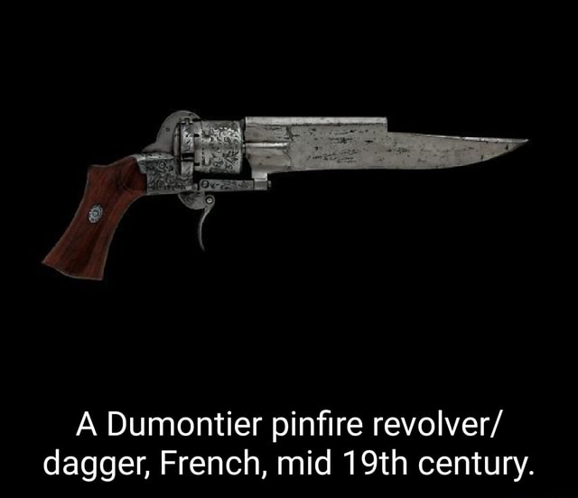 A Dumontier pinfire revolver/ dagger, French, mid 19th century. - iFunny