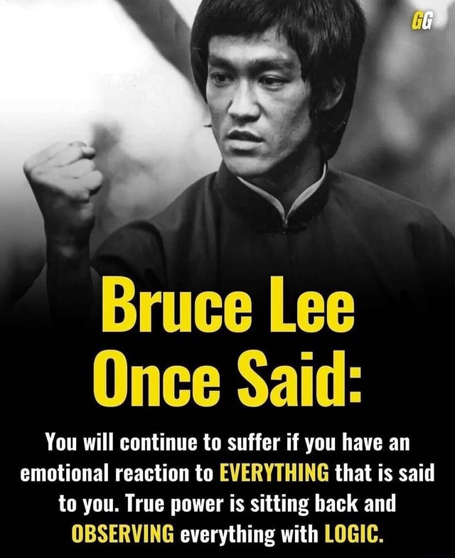 Bruce Lee Once Said: You will continue to suffer if you have an ...
