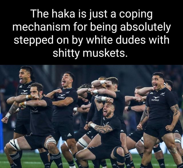 The haka is just a coping mechanism for being absolutely stepped on by ...