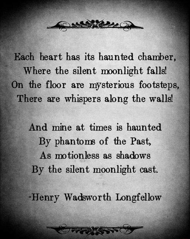 Heart has its haunted chamber. Where the silent moonlight falls! On the ...