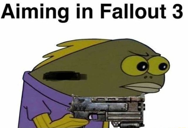 Aiming in Fallout 3 - iFunny