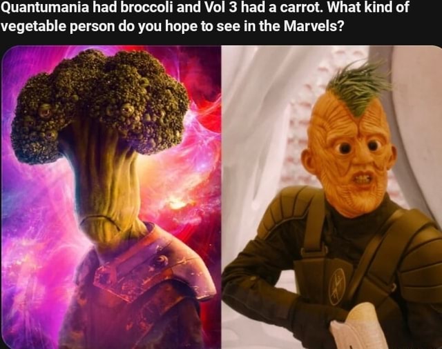 Quantumania had broccoli and Vol 3 had a carrot. What kind of vegetable ...