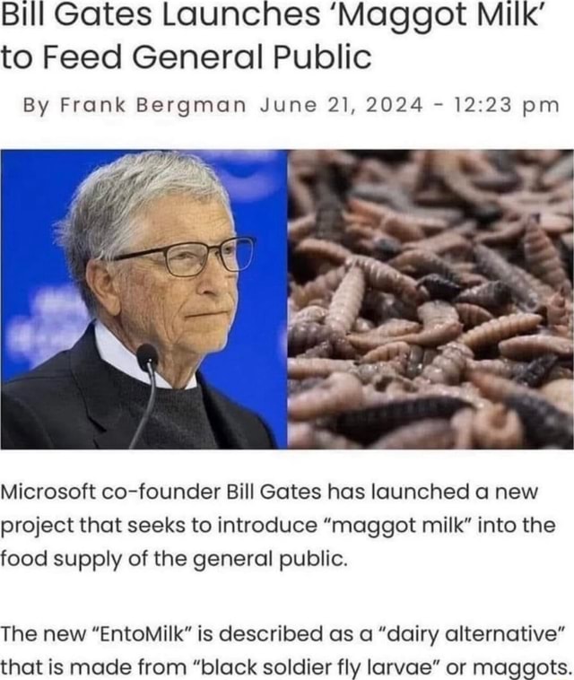 Bill Gates Launches 'Maggot Milk' to Feed General Public By Frank ...