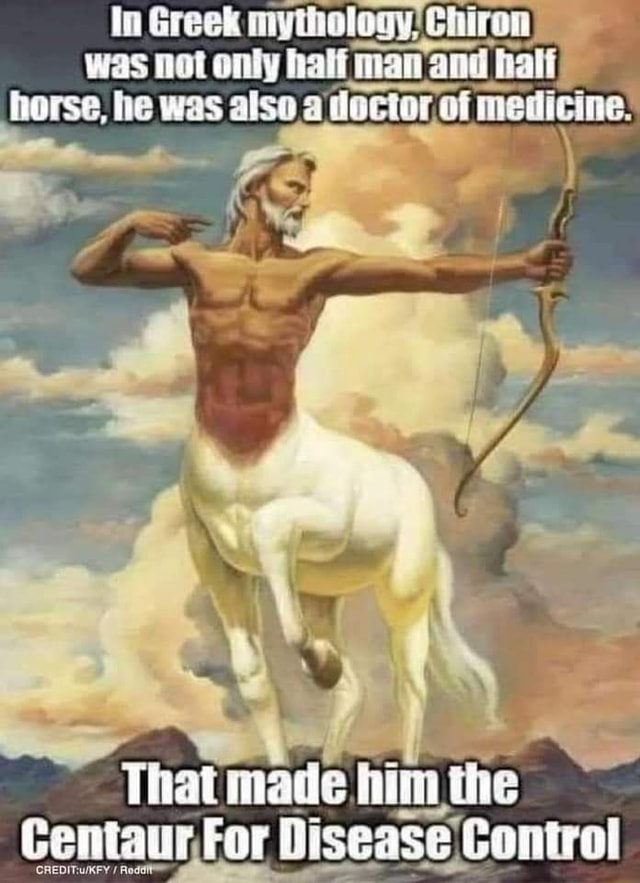 In Greek mythology! Chiron was not only half half horse, he was also a ...