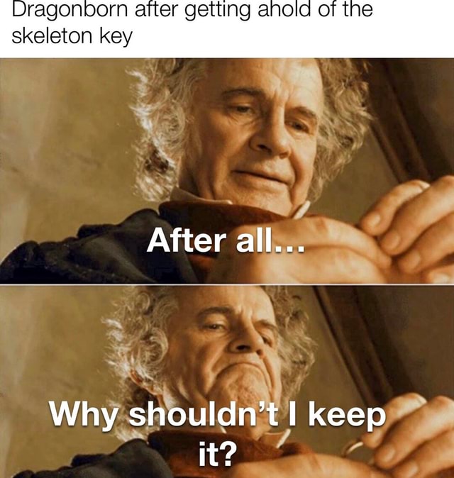 Dragonborn after getting anold of the skeleton key After all... Why ...