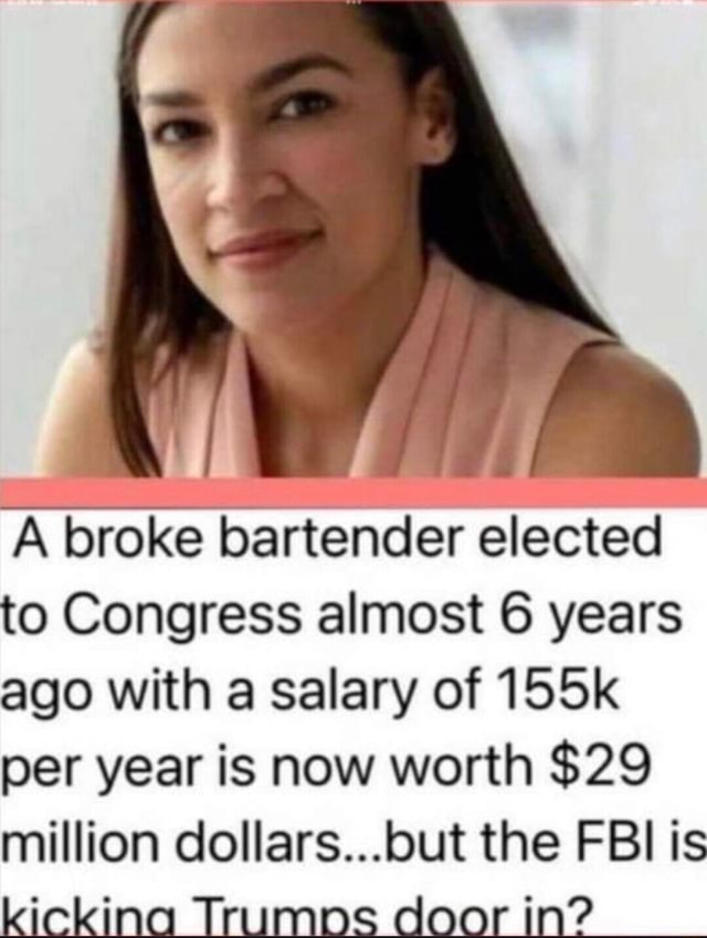 A broke bartender elected to Congress almost 6 years ago with a salary ...