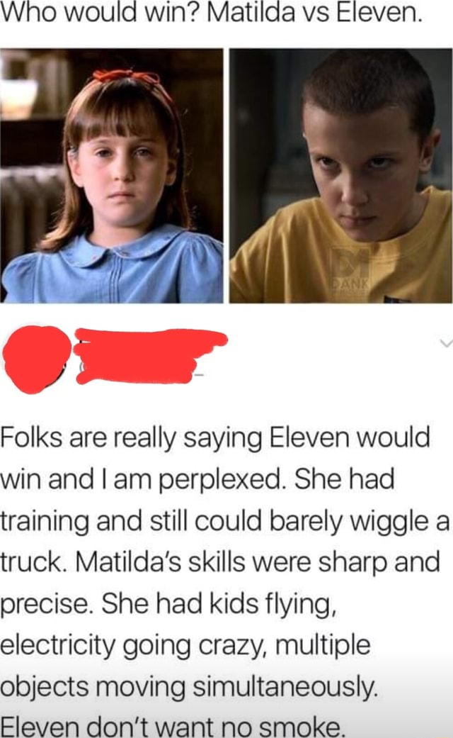 Who would win? Matiida vs Eleven. Folks are really saying Eleven would ...