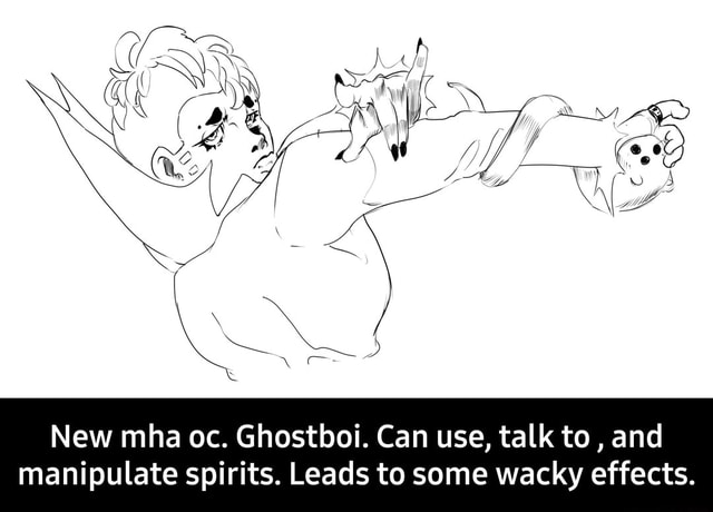 New mha oc. Ghostboi. Can use, talk to, and manipulate spirits. Leads ...