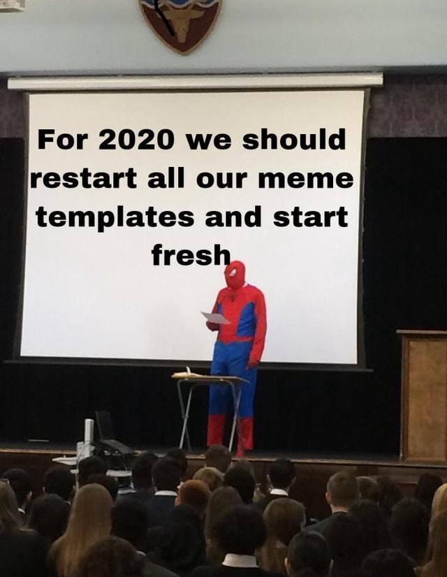 For 2020 we should restart all our meme templates and start fres - iFunny
